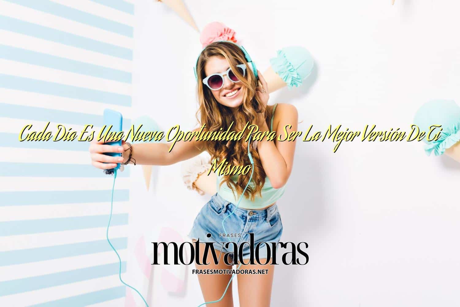 Cada Día Es Una Nueva Oportunidad Para Ser La Mejor Versión De Ti Mismo ...