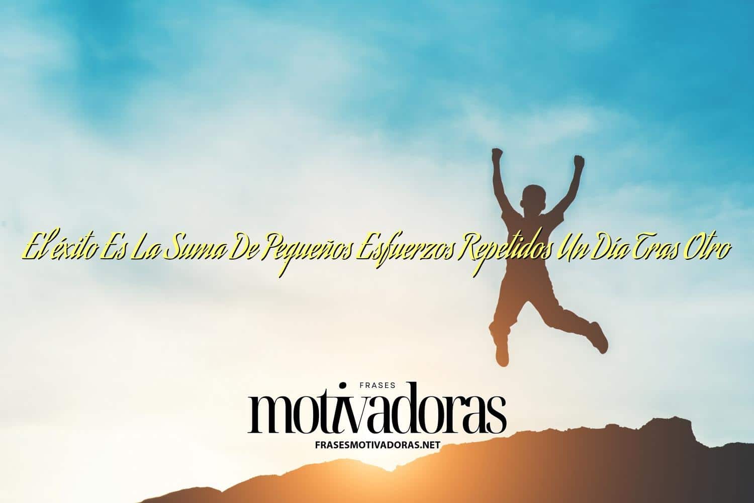 El éxito Es La Suma De Pequeños Esfuerzos Repetidos Un Día Tras Otro ...