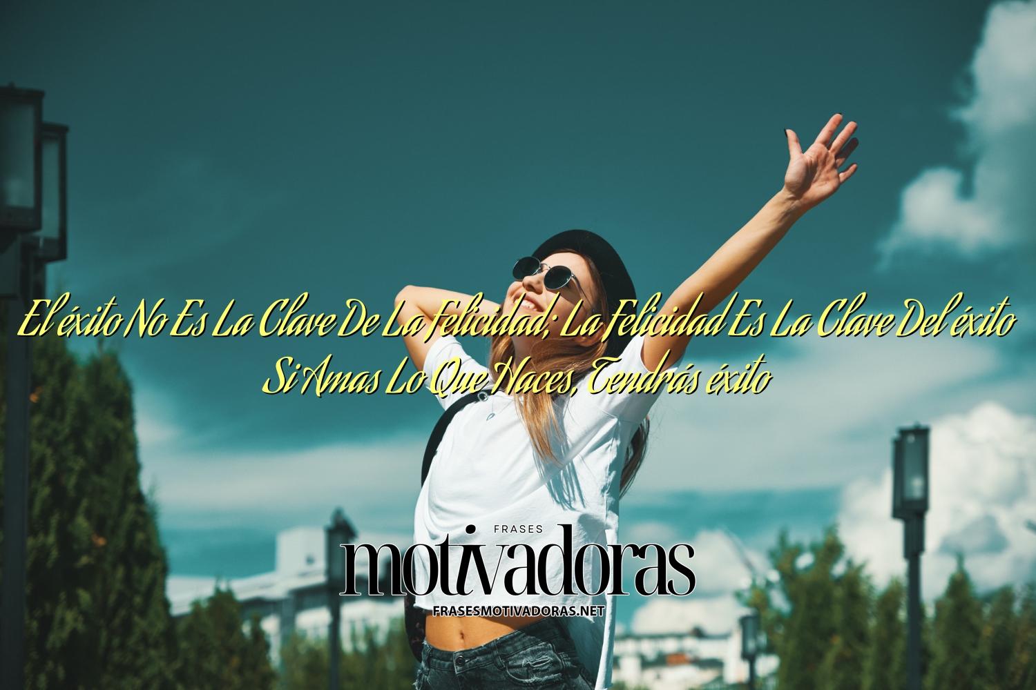 El éxito No Es La Clave De La Felicidad; La Felicidad Es La Clave Del ...