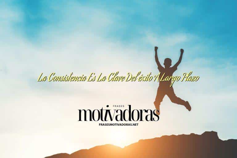 La Consistencia Es La Clave Del éxito A Largo Plazo - Frases Motivadoras