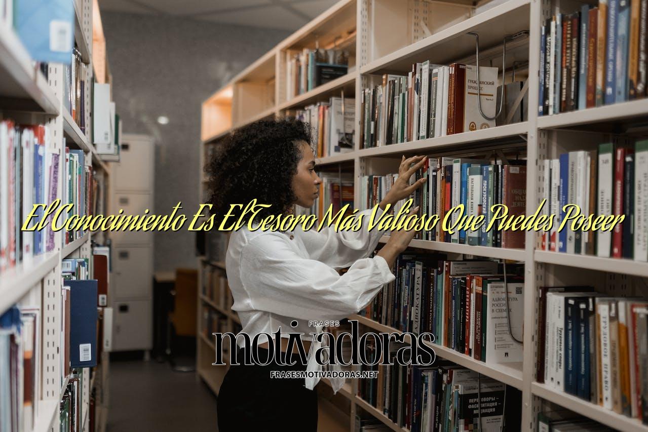 El Conocimiento Es El Tesoro Más Valioso Que Puedes Poseer - Frases ...