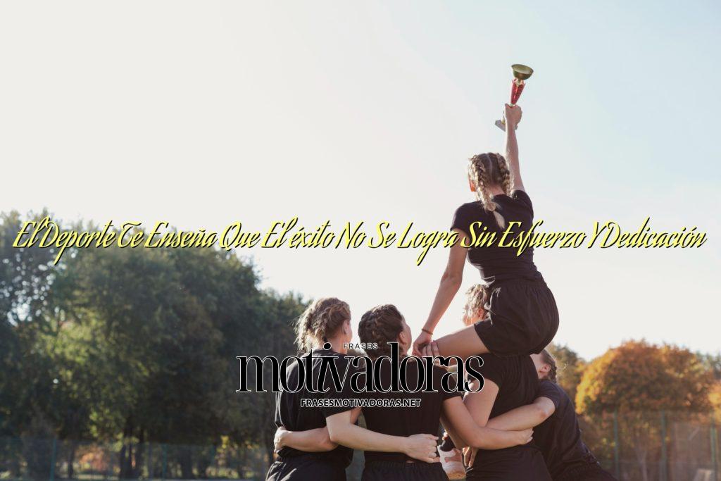 El Deporte Te Enseña Que El éxito No Se Logra Sin Esfuerzo Y Dedicación ...
