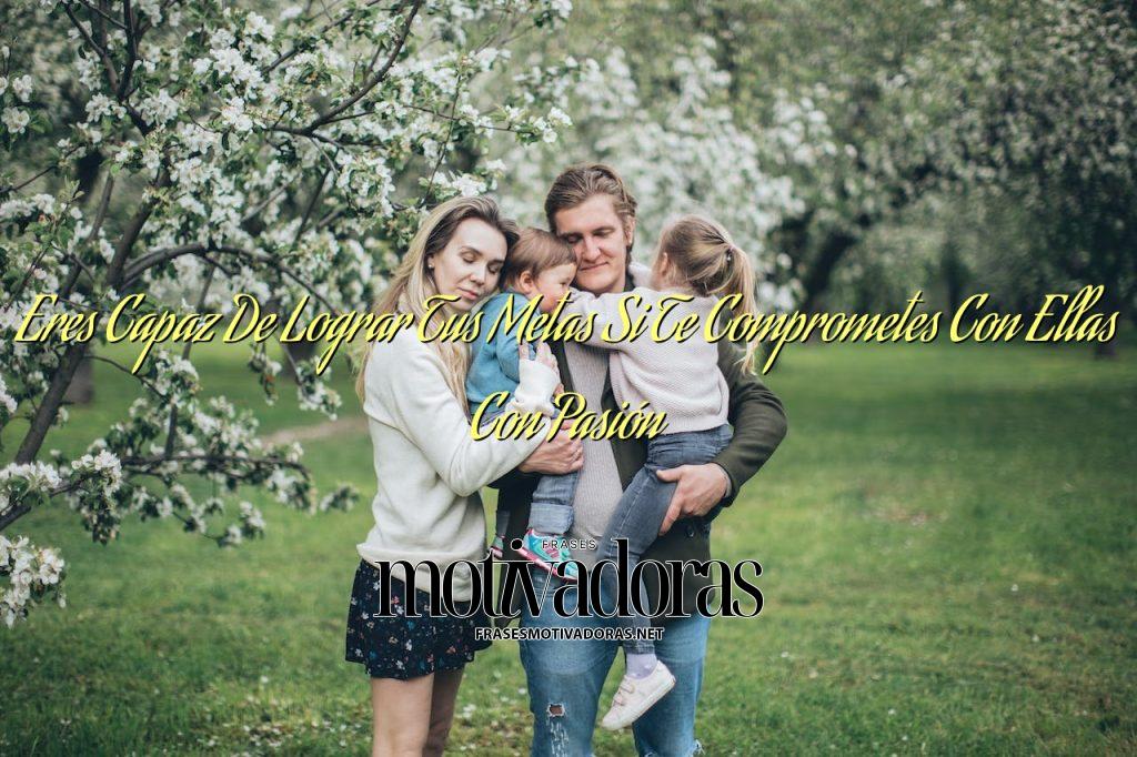 Eres Capaz De Lograr Tus Metas Si Te Comprometes Con Ellas Con Pasión ...