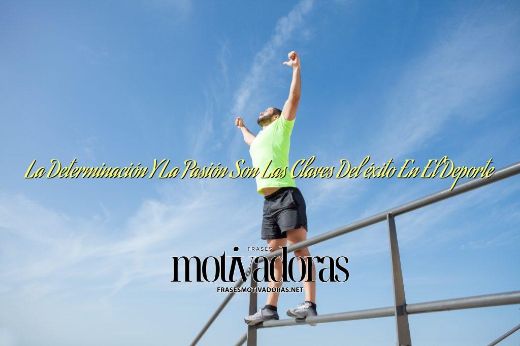 La Determinación Y La Pasión Son Las Claves Del éxito En El Deporte ...