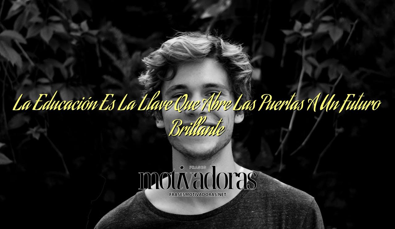 La Educación Es La Llave Que Abre Las Puertas A Un Futuro Brillante ...