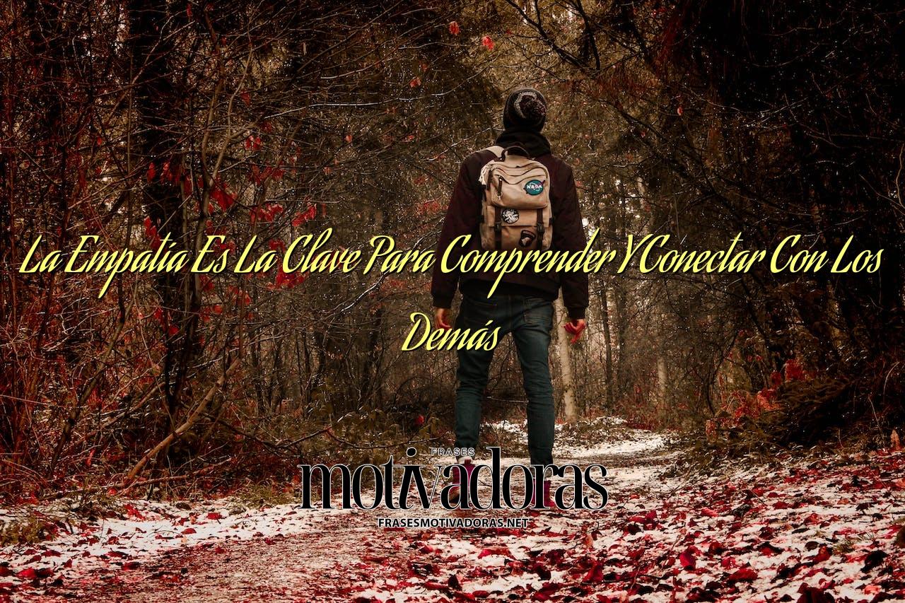 La Empatía Es La Clave Para Comprender Y Conectar Con Los Demás ...