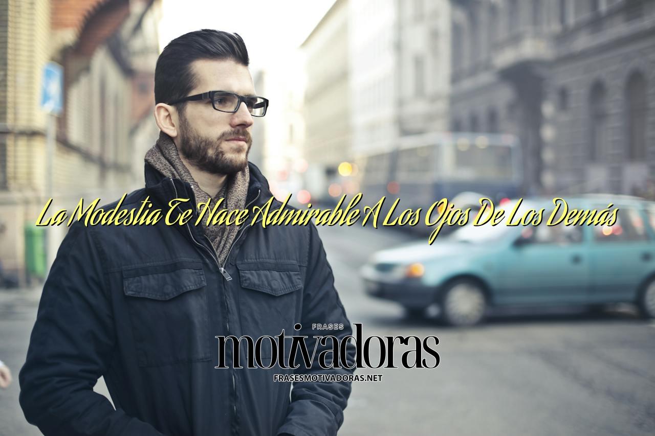 La Modestia Te Hace Admirable A Los Ojos De Los Demás - Frases Motivadoras