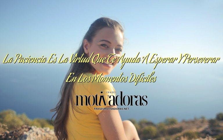 La Paciencia Es La Virtud Que Te Ayuda A Esperar Y Perseverar En Los Momentos Difíciles - Frases ...