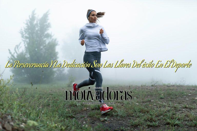La Perseverancia Y La Dedicación Son Las Llaves Del éxito En El Deporte - Frases Motivadoras