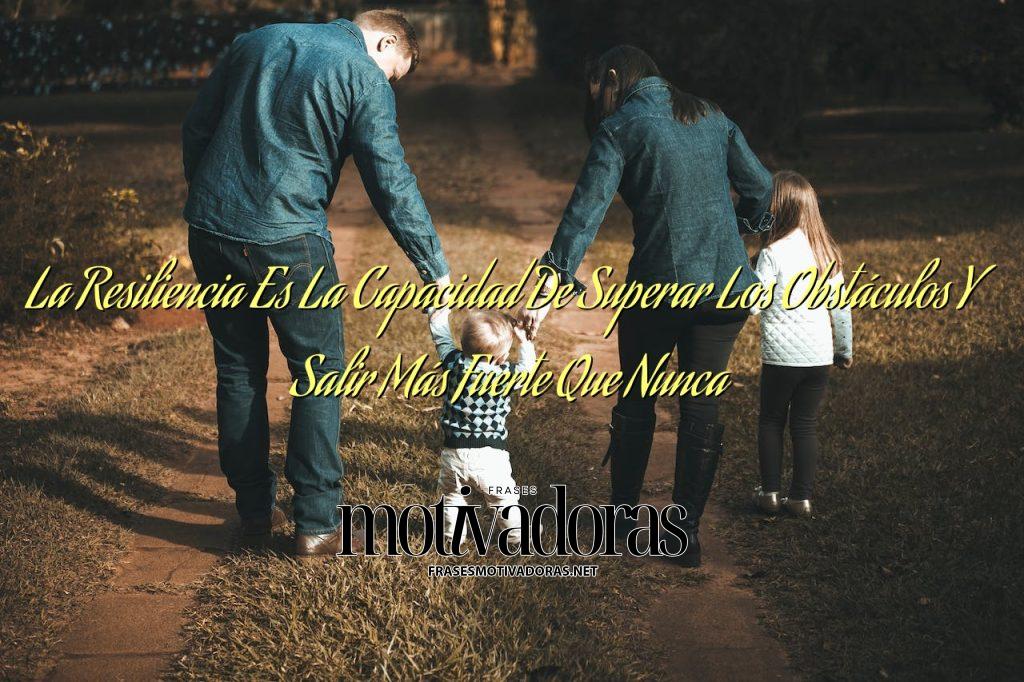 La Resiliencia Es La Capacidad De Superar Los Obstáculos Y Salir Más Fuerte Que Nunca - Frases ...