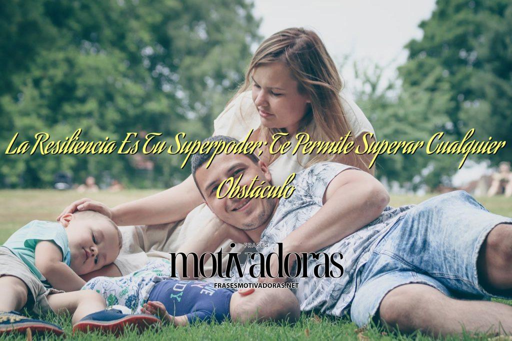 La Resiliencia Es Tu Superpoder; Te Permite Superar Cualquier Obstáculo - Frases Motivadoras