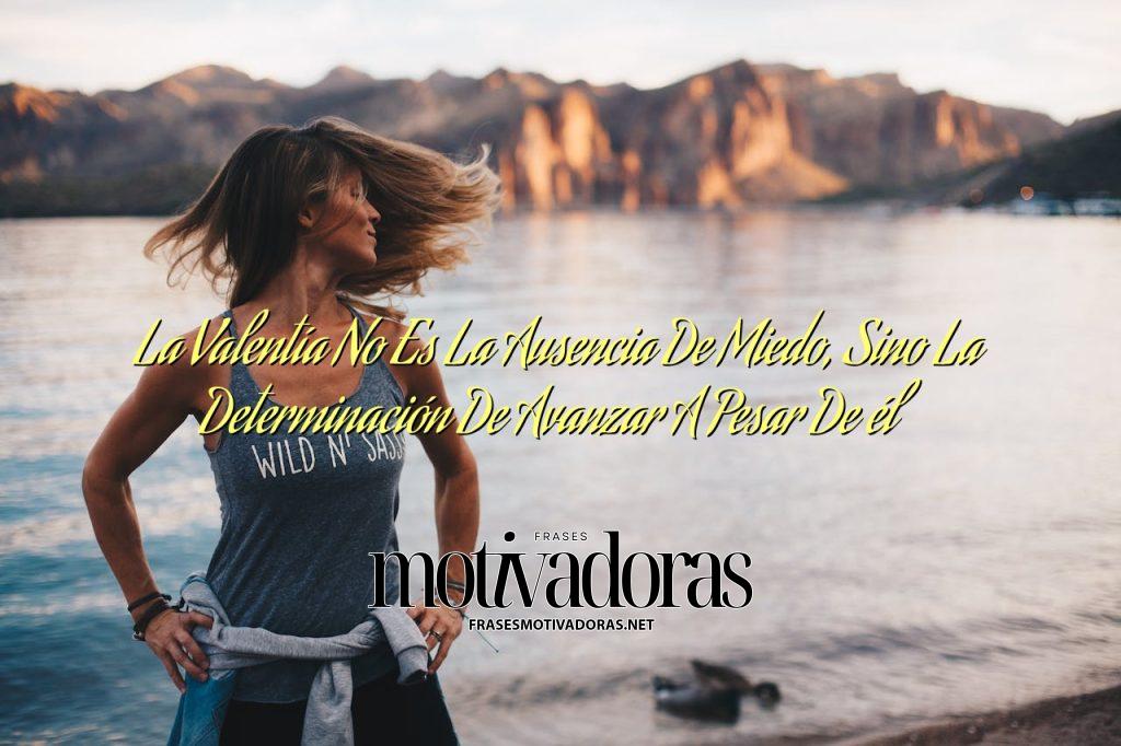 La Valentía No Es La Ausencia De Miedo, Sino La Determinación De ...
