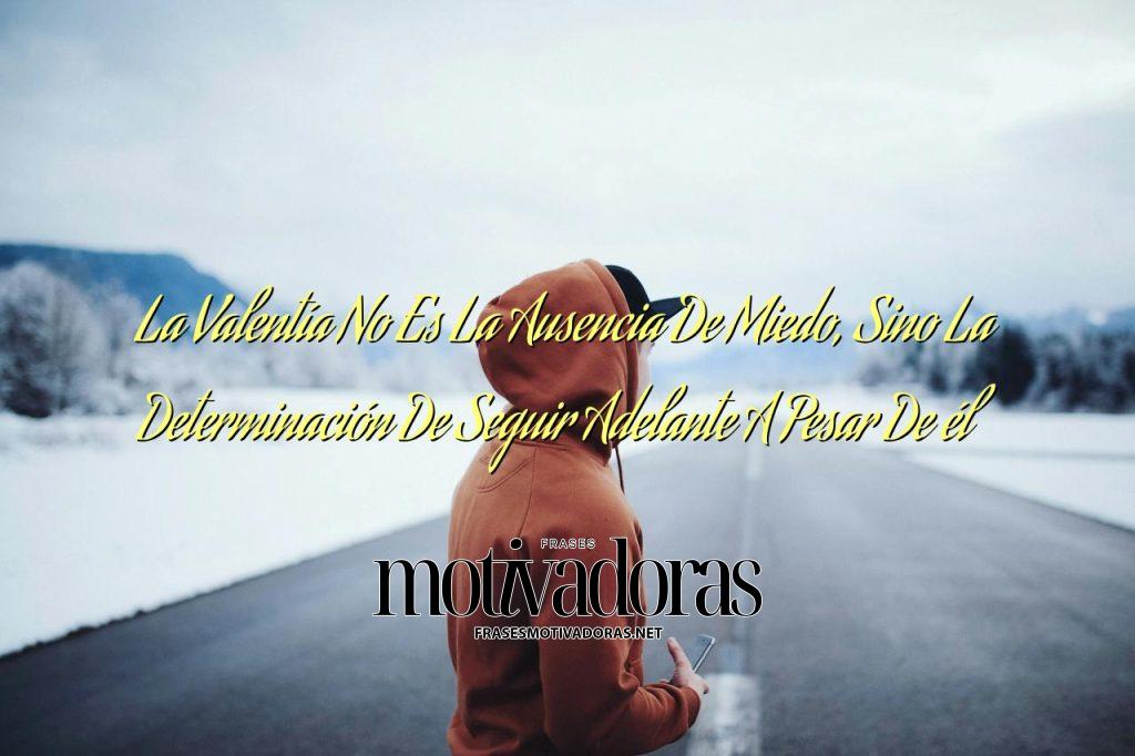 La Valentía No Es La Ausencia De Miedo, Sino La Determinación De Seguir ...