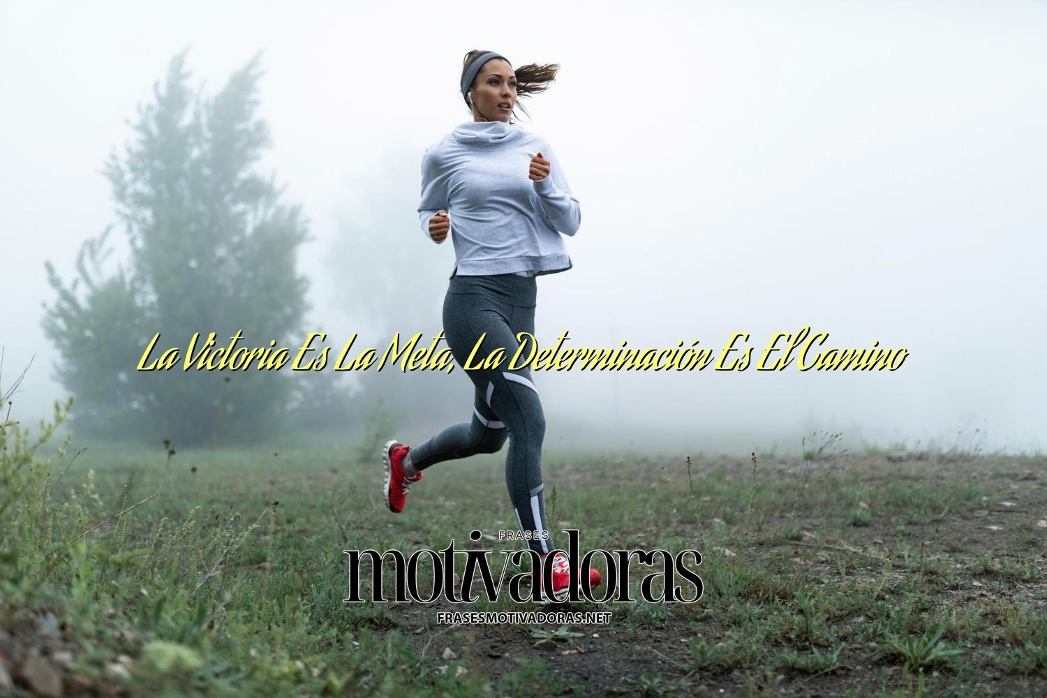 La Victoria Es La Meta, La Determinación Es El Camino - Frases Motivadoras