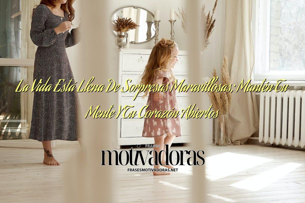 La Vida Está Llena De Sorpresas Maravillosas; Mantén Tu Mente Y Tu Corazón Abiertos - Frases ...