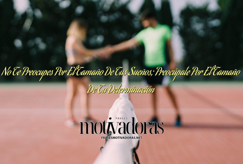 No Te Preocupes Por El Tamaño De Tus Sueños; Preocúpate Por El Tamaño De Tu Determinación ...