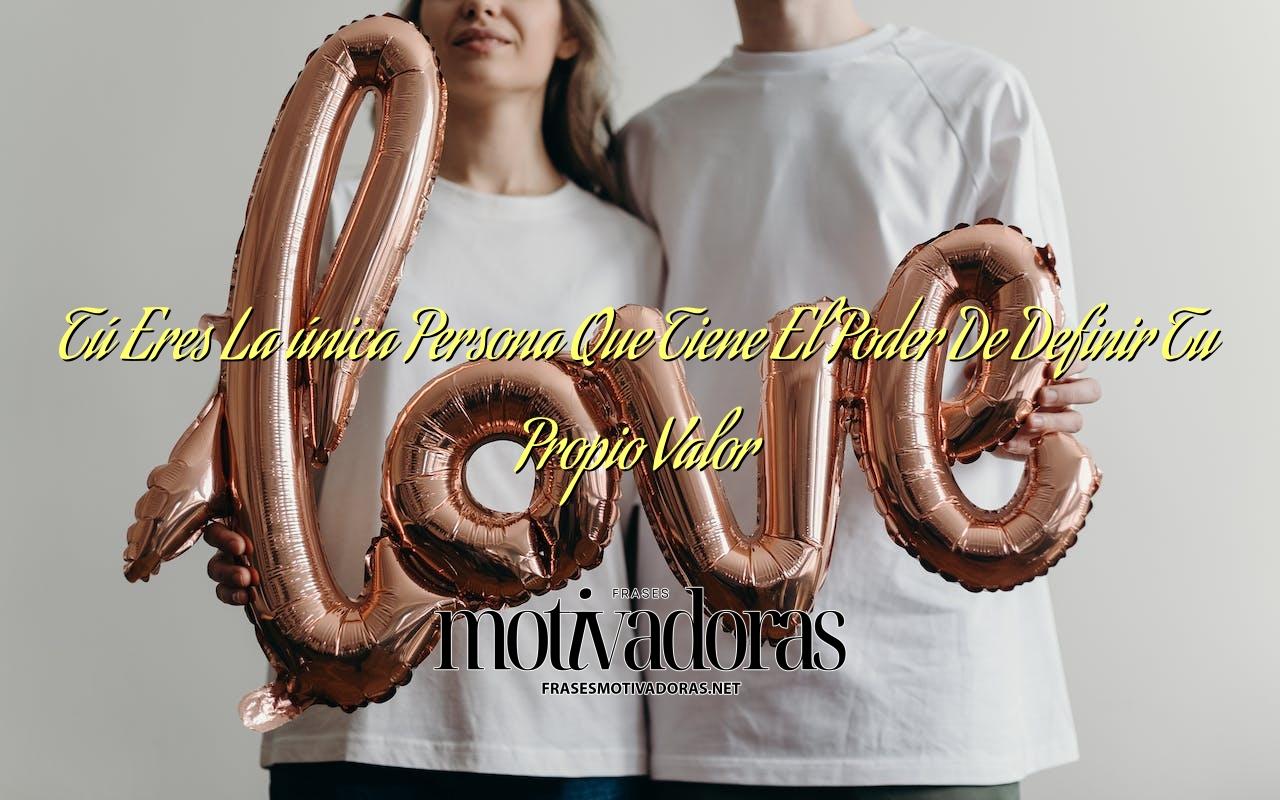 Tú Eres La única Persona Que Tiene El Poder De Definir Tu Propio Valor ...