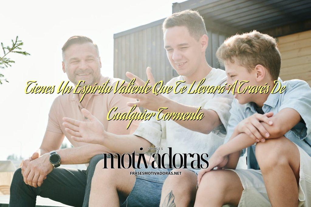 Tienes Un Espíritu Valiente Que Te Llevará A Través De Cualquier Tormenta - Frases Motivadoras